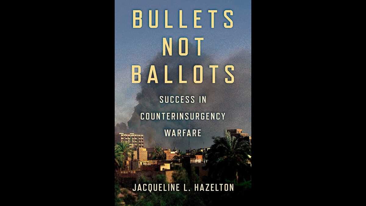 Book excerpt: ‘Bullets Not Ballots: Success in Counterinsurgency Warfare’